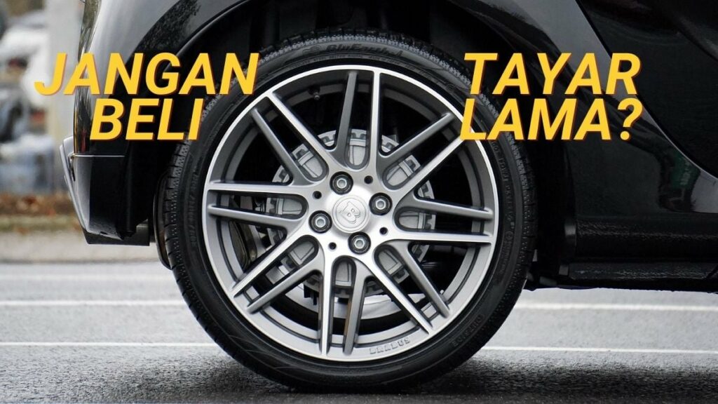 Boleh Ke Beli Tayar Lama Tahun 2019?